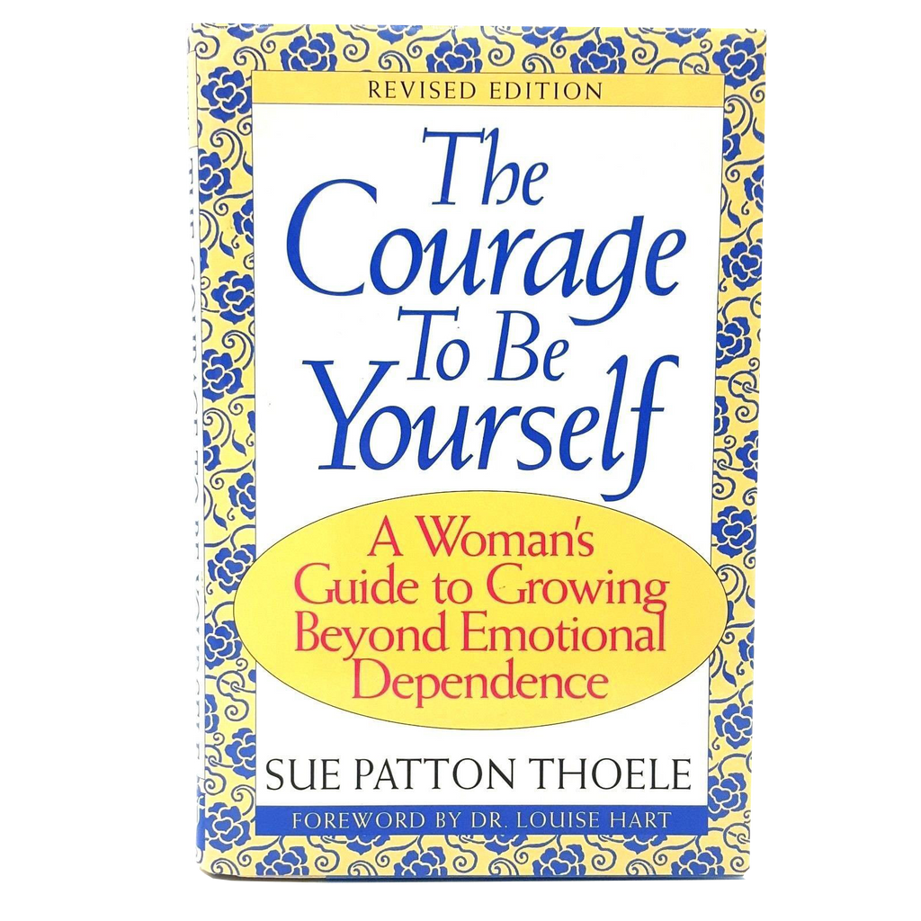 The Courage to Be Yourself by Sue Patton Thoele Hardcover – Meditative ...